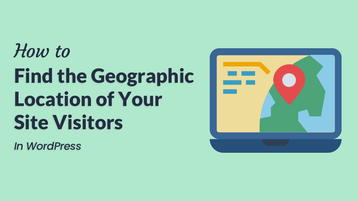 How to Find the Geographic Location of Your Visitors in WP