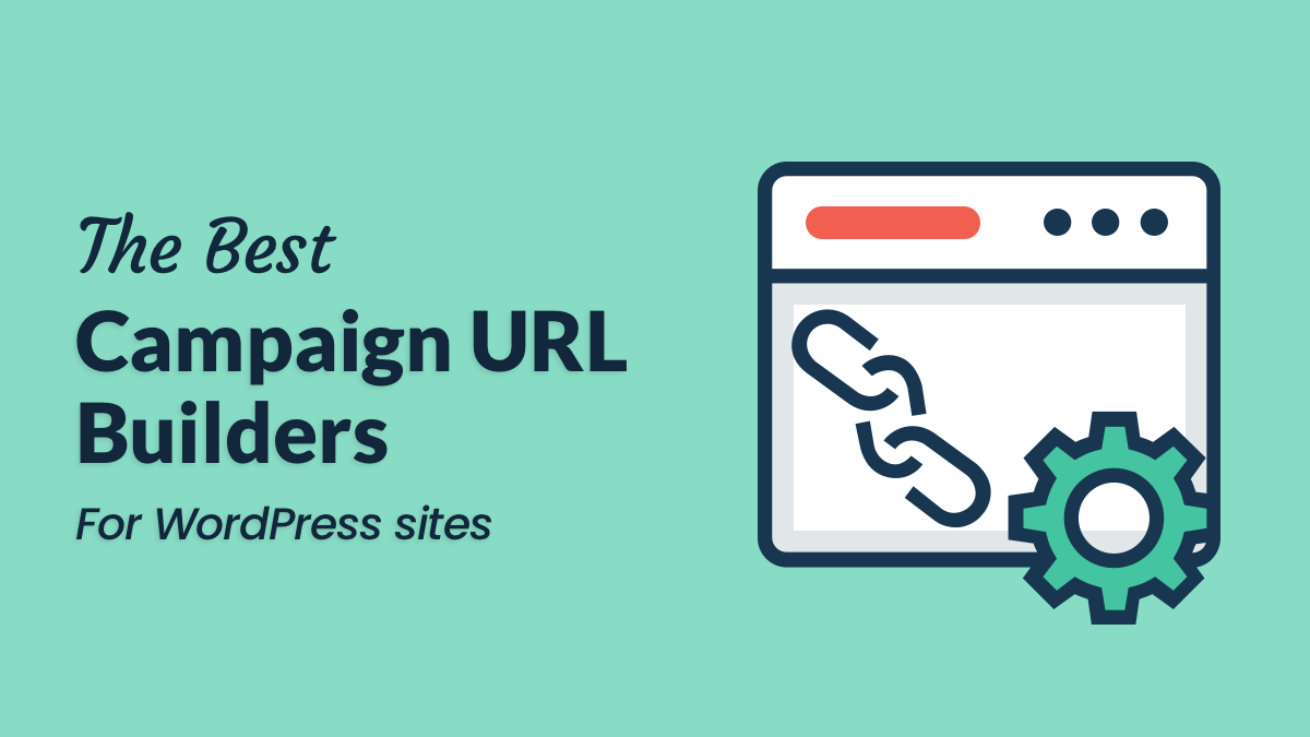 The Best Campaign URL Builders for WordPress Websites