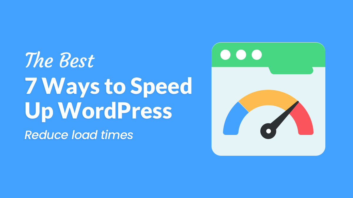 How to Speed Up a WordPress Site: 7 Easy Tactics