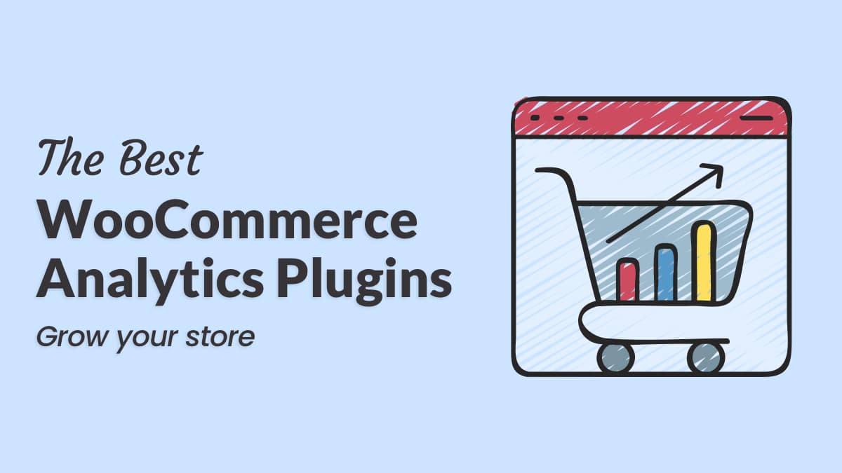 The 5 Best WooCommerce Analytics Plugins to Grow Your Store