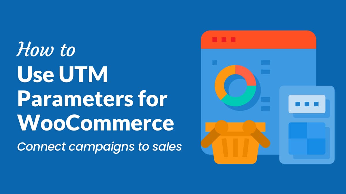 WooCommerce UTM Tracking: Connect Sales to Campaigns