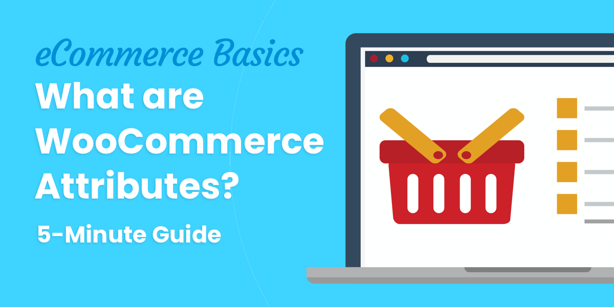 What are WooCommerce Attributes? The 5-Minute Guide for Total Beginners